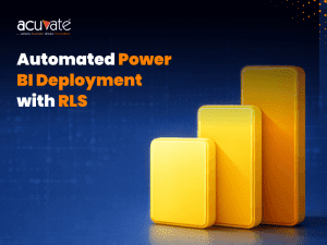 Automated Power BI Deployment with RLS | Enterprise Use Cases | Acuvate